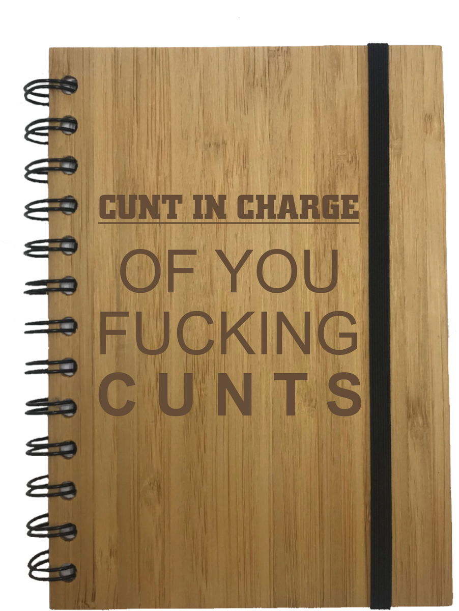 Cunt In Charge Of You Fucking Cunts Eco Friendly Bamboo Notebook Cunts R Us